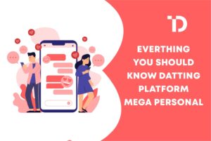 Everthing You Should Know Datting Platform: Mega Personal