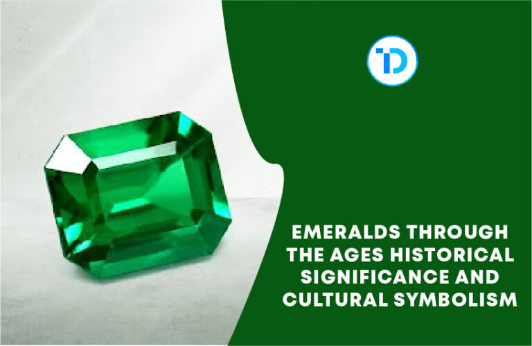 Emeralds Through the Ages: Historical Significance and Cultural Symbolism
