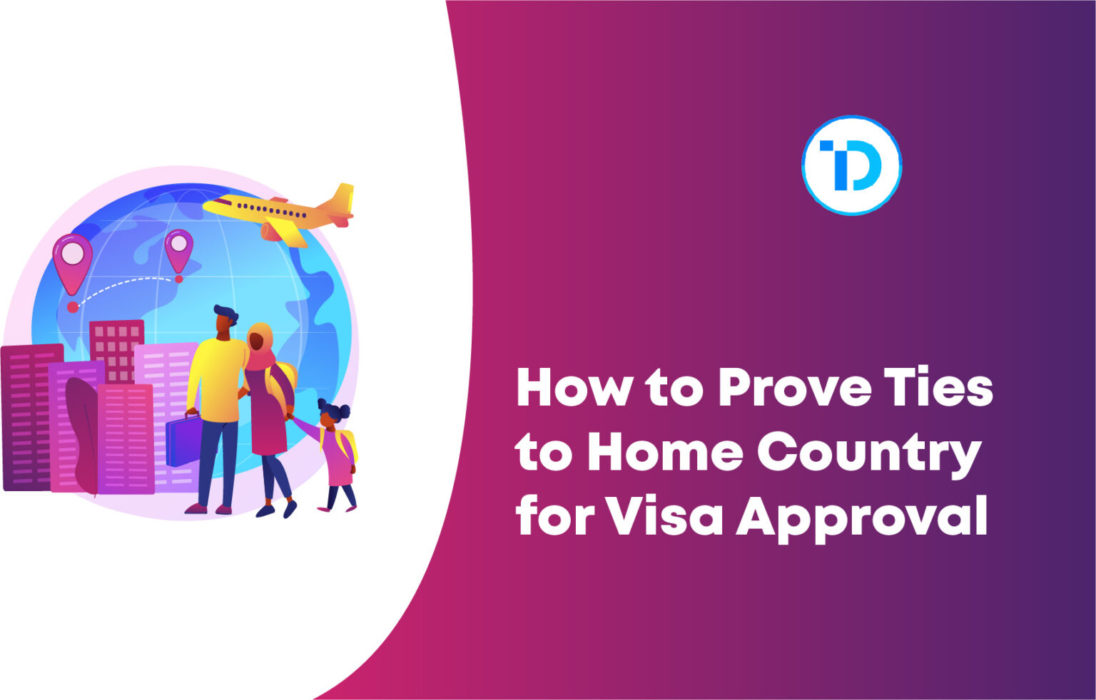 How to Prove Ties to Home Country for Visa Approval